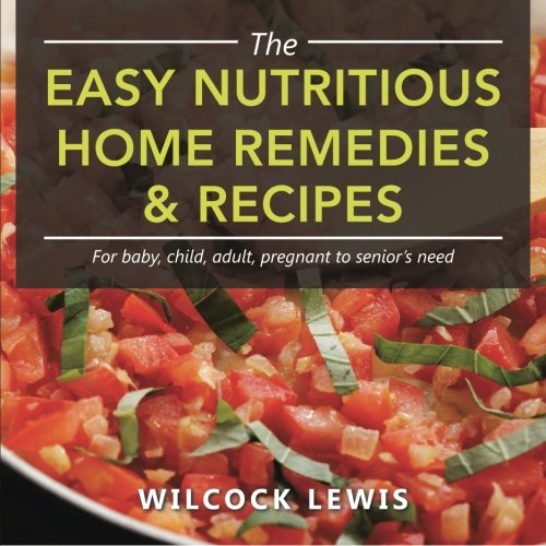 The Easy Nutritious Home Remedies & Recipes: Lewis, Wilcock ...