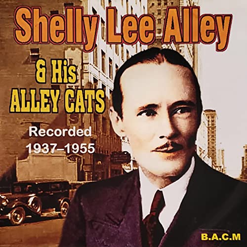 Play Shelly Lee Alley & His Alley Cats Recorded 1937 -1955 by Shelly ...