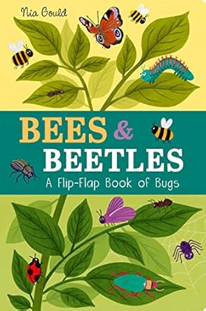 Bees & Beetles: A Flip-Flap Book of Bugs (Flip-Flap Books): Nia Gould ...