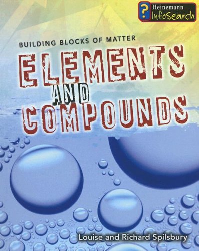 Elements and Compounds (Building Blocks of Matter): Spilsbury, Louise ...