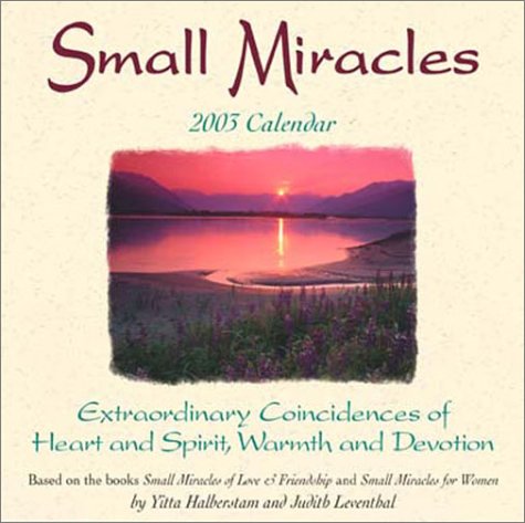 Small Miracles 2003 Calendar: Extraordinary Coincidences of Heart and ...