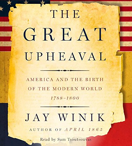 The Great Upheaval: America and the Birth of the Modern World, 1788 ...