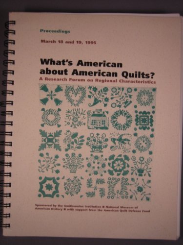 What's American About American Quilts? : A Research Forum on Regional ...