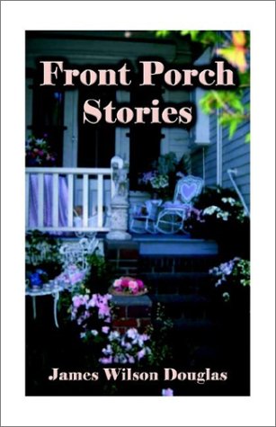 Front Porch Stories: Douglas, James Wilson: 9781589392458: Amazon.com ...