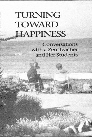 Amazon.com: Turning Toward Happiness: Conversations With a Zen Teacher ...