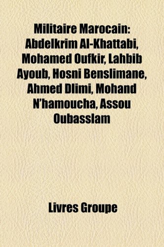 Militaire Marocain: Abdelkrim Al-Khattabi, Mohamed Oufkir, Lahbib Ayoub ...