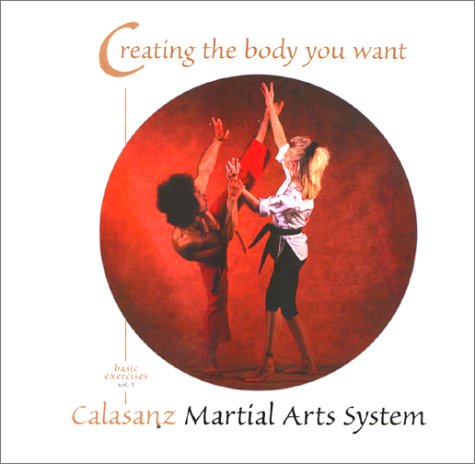 Creating the Body You Want: Calasanz, Spellman, Cathy Cash ...