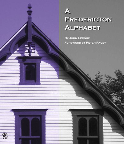 A Fredericton Alphabet: Leroux, John, Leroux, John: 9781896647777 ...