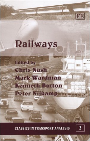 Railways (Classics in Transport Analysis series) : Nash, Chris, Wardman ...