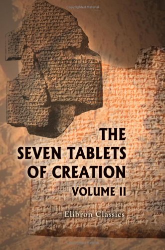 The Seven Tablets of Creation; or, The Babylonian and Assyrian Legends ...