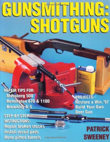Gunsmithing: Shotguns: Amazon.co.uk: Sweeney, Patrick: 9780873419208: Books