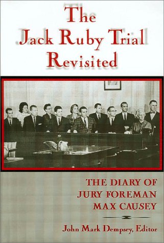 The Jack Ruby Trial Revisited: The Diary of Jury Foreman Max Causey: Causey, Max, Dempsey, John ...