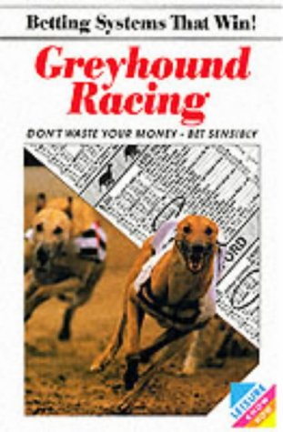 Greyhound Racing (Betting systems that win! / Leisure know how series ...