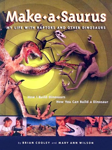 Make-A-Saurus : My Life With Raptors & Other Dinosaurs: Brian Cooley ...