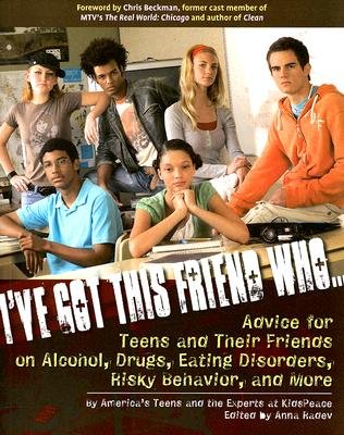 I've Got This Friend Who...: Advice for Teens and Their Friends on ...