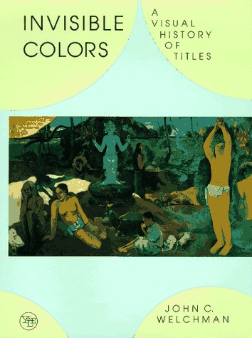 Invisible Colors: A Visual History of Titles: Welchman, Mr. John ...