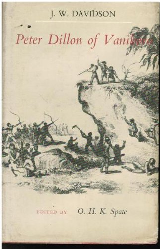 Peter Dillon of Vanikoro: Chevalier of the South Seas: Davidson, James ...