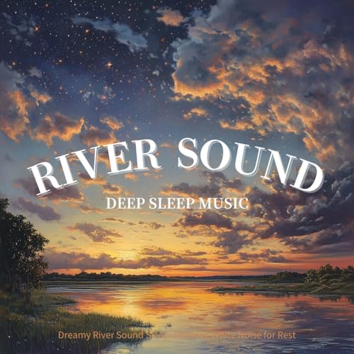 Dreamy River Sound Sleep: Relaxing White Noise for Rest by Deep Sleep ...