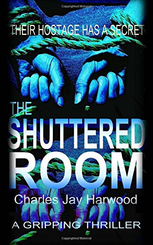 The Shuttered Room: A Disturbing Psychological Thriller of Abduction ...
