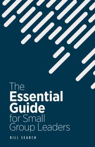The Essential Guide for Small Group Leaders: Search, Bill, Jackson, Amy ...