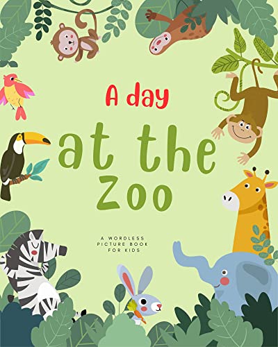 A Day at the Zoo : A Wordless Picture Book for Kids (Childrens Books ...