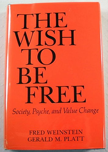 The Wish to Be Free: Society, Psyche, and Value Change: Fred Weinstein ...