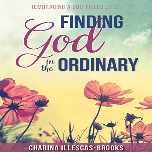 Finding God in the Ordinary: Embracing a God-Filled Life (Audio ...