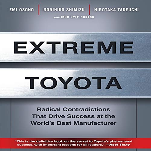 Extreme Toyota: Radical Contradictions That Drive Success at the World ...