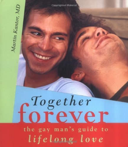 Together Forever: The Gay Man's Guide To Lifelong Love: Kantor, Martin ...