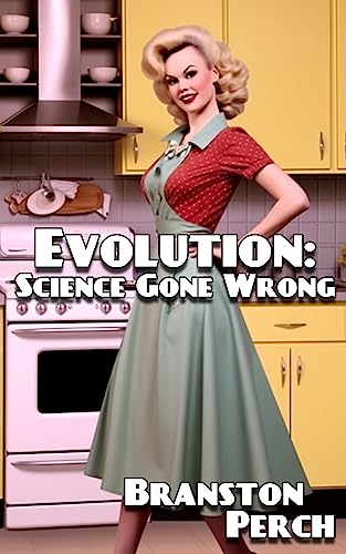 Evolution: Science Gone Wrong - Kindle edition by Perch, Branston ...