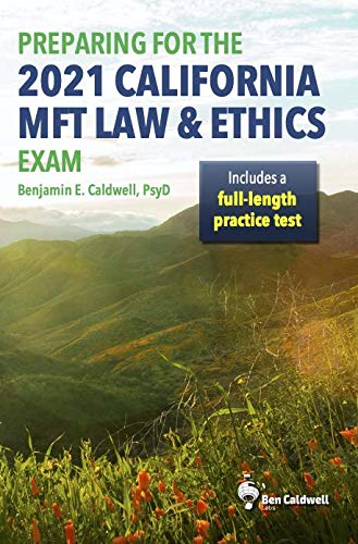 Preparing for the 2021 California MFT Law & Ethics Exam: Benjamin E ...