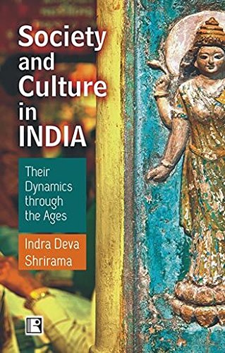Society and Culture in India: Their Dynamics Through the Ages ...