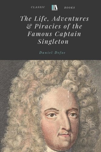 The Life, Adventures & Piracies of the Famous Captain Singleton: Defoe ...