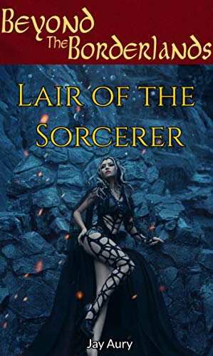 Beyond the Borderlands: Book 10: Lair of the Sorcerer - Kindle edition ...