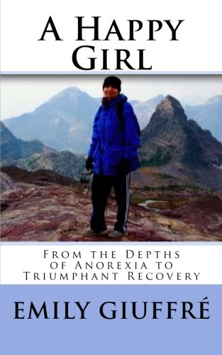 A Happy Girl: From the Depths of Anorexia to Triumphant Recovery ...
