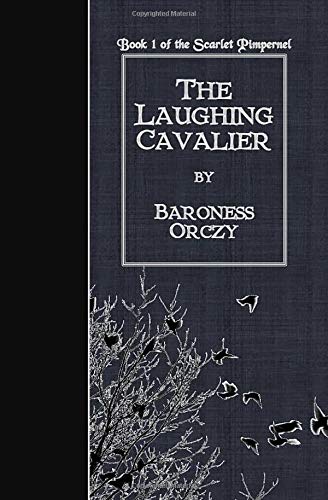 The Laughing Cavalier: Book 1 of the Scarlet Pimpernel : Orczy ...