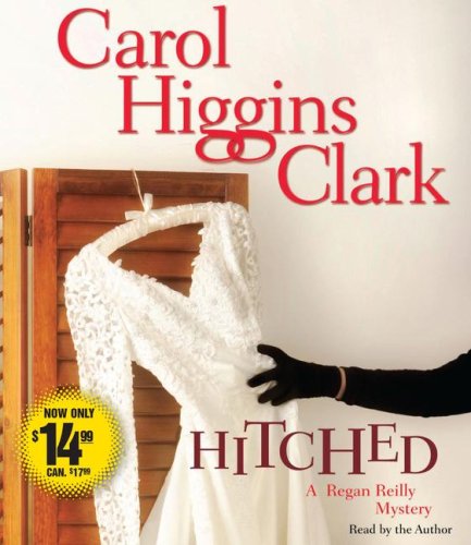Hitched (Regan Reilly Mysteries, No. 9): Carol Higgins Clark ...