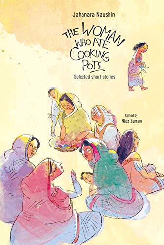 The Woman Who Ate Cooking Pots: Selected short stories: Jahanara ...