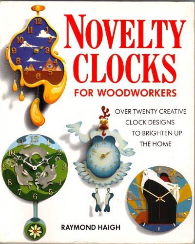 Novelty Clocks for Woodworkers: Haigh, Raymond: 9780304348633: Amazon ...