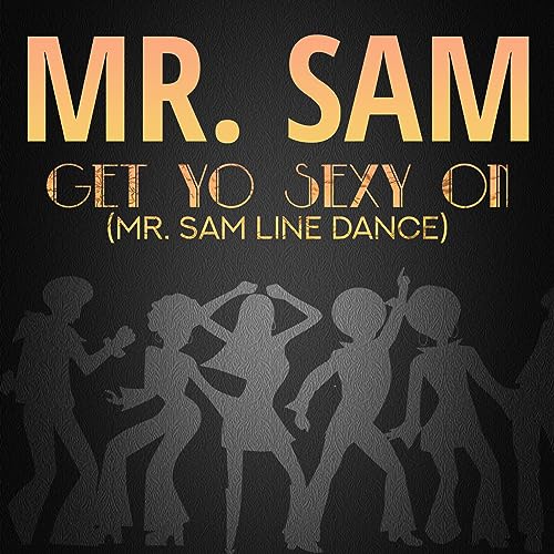 Play Get Yo Sexy On (Mr. Sam Line Dance) by Mr. Sam on Amazon Music