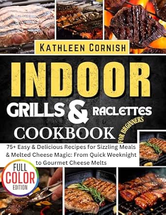 Amazon.com: INDOOR GRILLS & RACLETTES COOKBOOK: 75+ Easy & Delicious ...