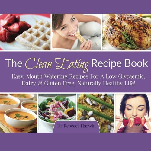 The Clean Eating Recipe Book: Easy, Mouth Watering Recipes For A Low ...