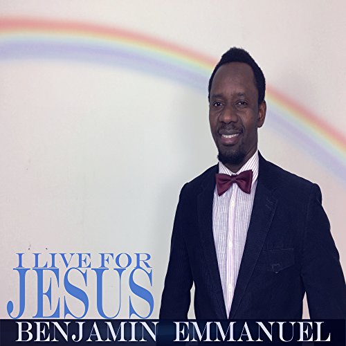 Play I Live for Jesus by Benjamin Emmanuel on Amazon Music