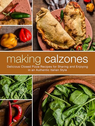 Amazon.com: Making Calzones: Delicious Closed Pizza Recipes for Sharing ...