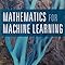 Mathematics for Machine Learning: Deisenroth, Marc Peter, Faisal, A. Aldo, Ong, Cheng Soon ...