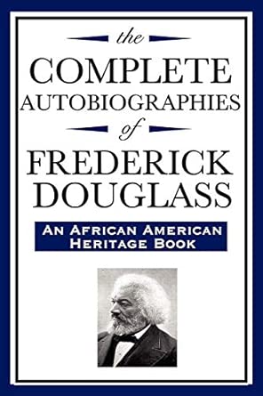 The Complete Autobiographies of Frederick Douglas (An African American ...