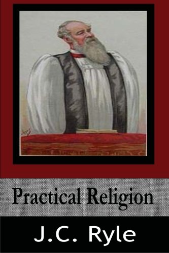Practical Religion: Ryle, J.C.: 9781497507845: Amazon.com: Books