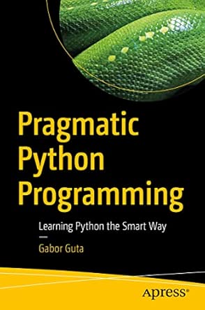 Pragmatic Python Programming: Learning Python the Smart Way: Guta ...