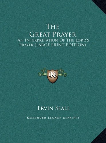 The Great Prayer: An Interpretation Of The Lord's Prayer (LARGE PRINT ...
