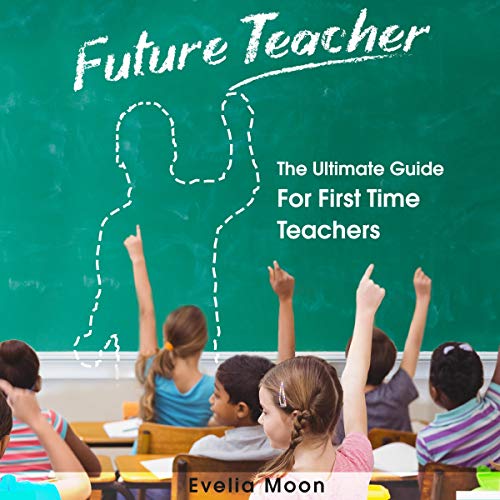 Amazon.com: Future Teacher: The Ultimate Guide for First Time Teachers ...